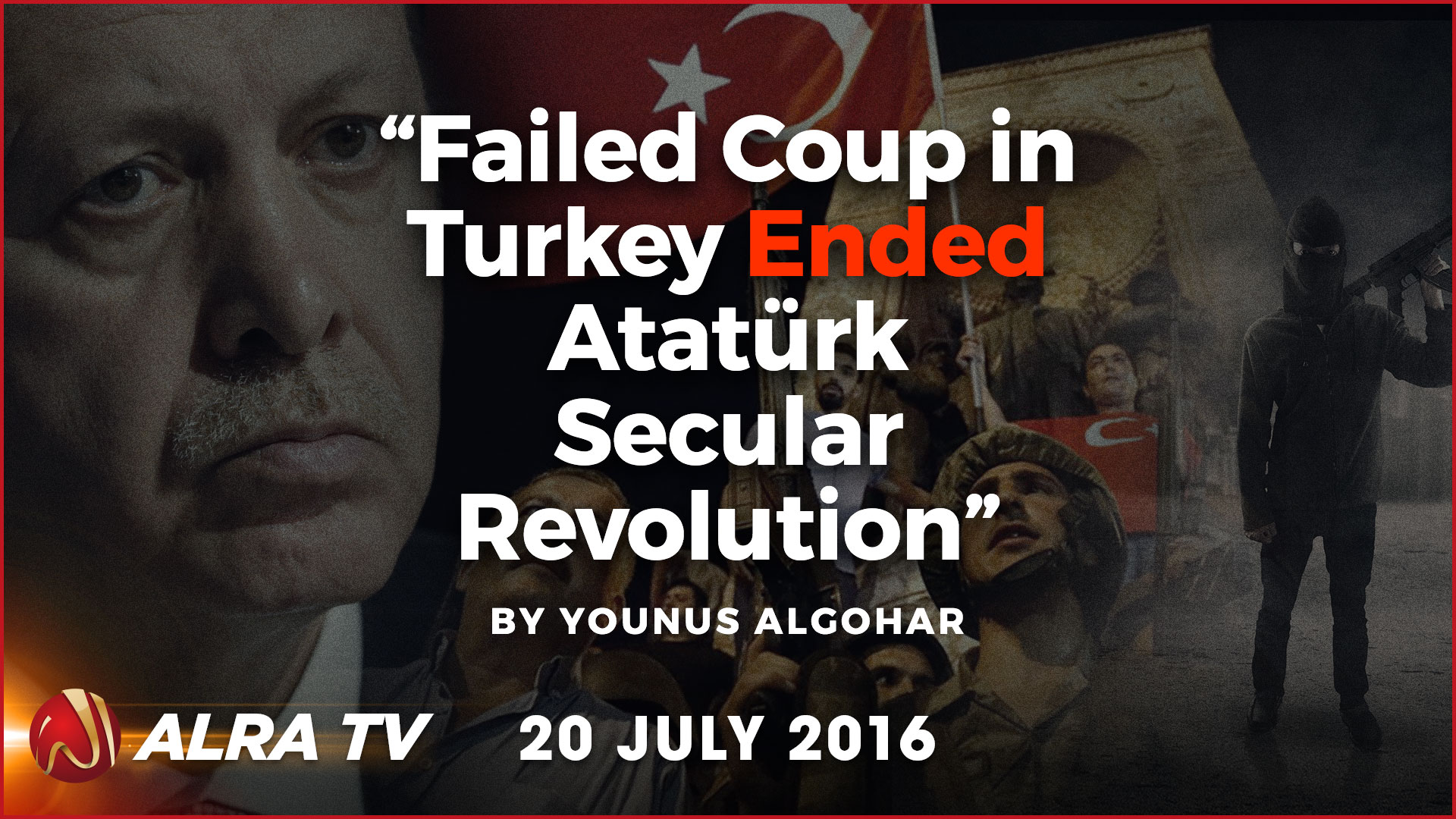 Failed Coup in Turkey Ended Atatürk Secular Revolution | Younus AlGohar